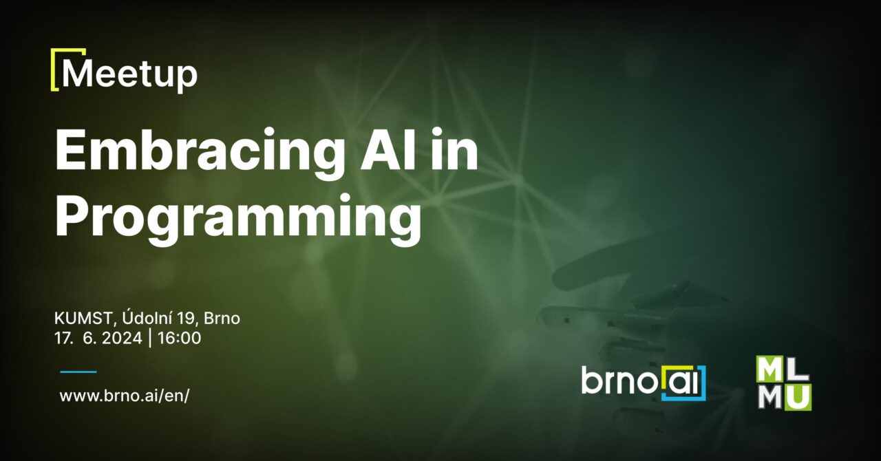 Meetup: Embracing AI in Programming | 17. 6. 2024 | KUMST, Brno | Brno.AI